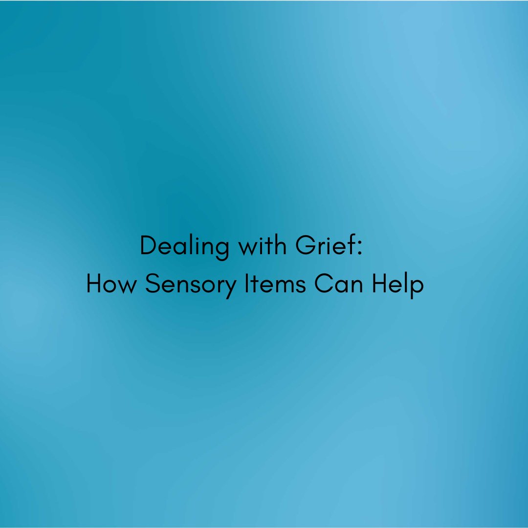 Dealing with Grief: How Sensory Items Can Help – Sensory Haven